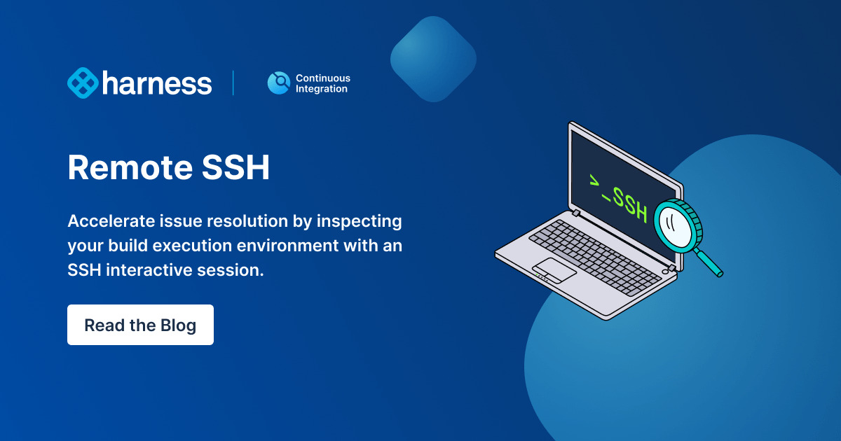 Introducing Remote Debugger: A Powerful Tool for Real-Time Builds Debugging | Harness
